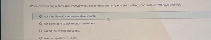 Solved When constructing a consumer interview you collect | Chegg.com