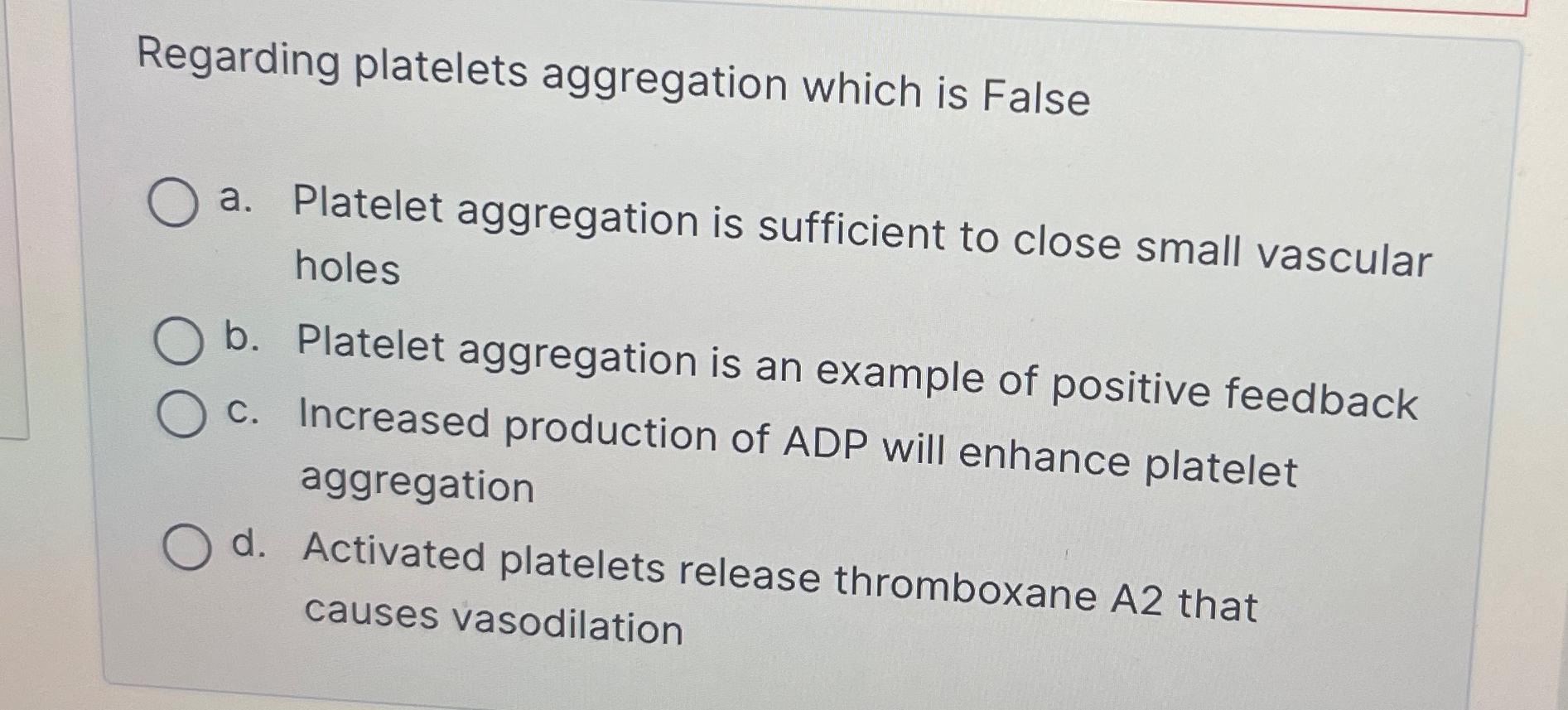 Solved Regarding platelets aggregation which is Falsea. | Chegg.com