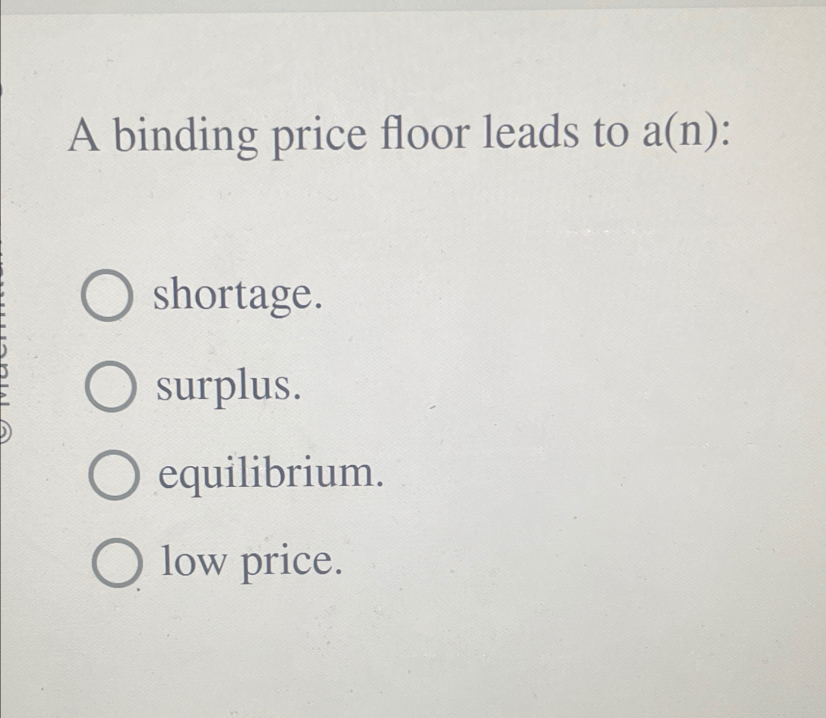 Solved A binding price floor leads to a(n) | Chegg.com
