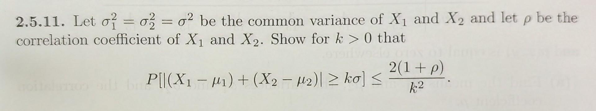 Solved 2.5.11. Let σ12=σ22=σ2 be the common variance of X1 | Chegg.com