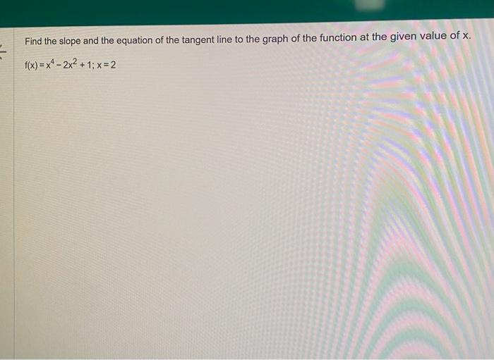 Solved Find the slope and the equation of the tangent line | Chegg.com