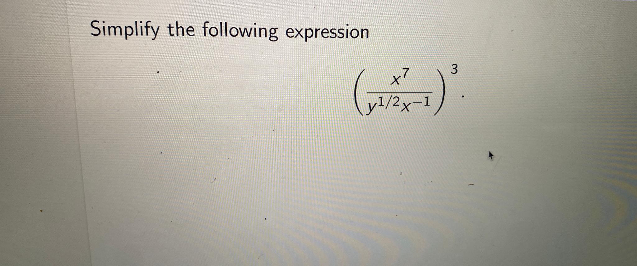Solved Simplify the following expression(x7y12x-1)3 | Chegg.com