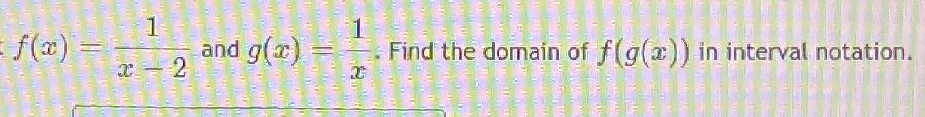 Solved f(x)=1x-2 ﻿and g(x)=1x. ﻿Find the domain of f(g(x)) | Chegg.com