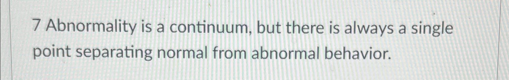 Solved 7 ﻿Abnormality is a continuum, but there is always a | Chegg.com