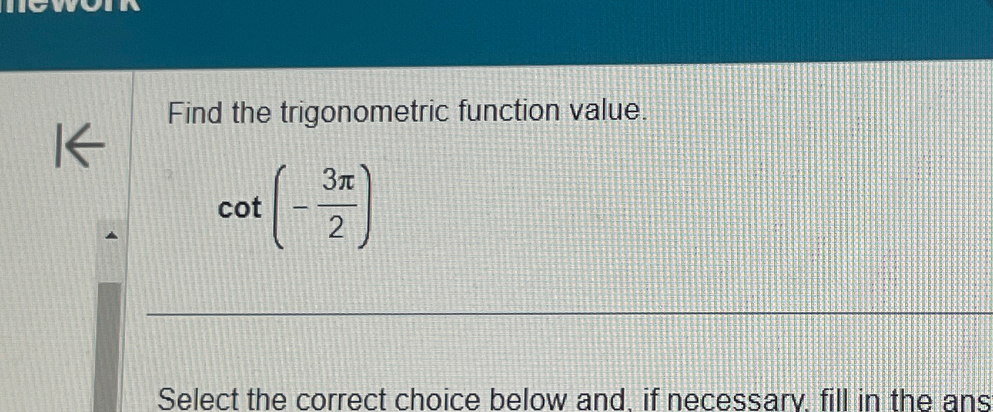 Solved Find the trigonometric function value.cot(-3π2)Select | Chegg.com
