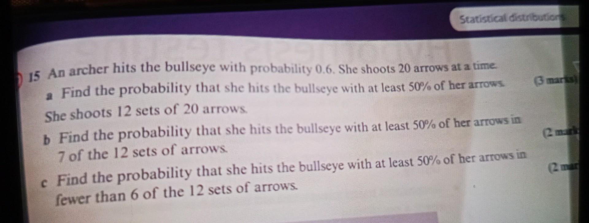 Solved 15 An archer hits the bullseye with probability 0.6. | Chegg.com