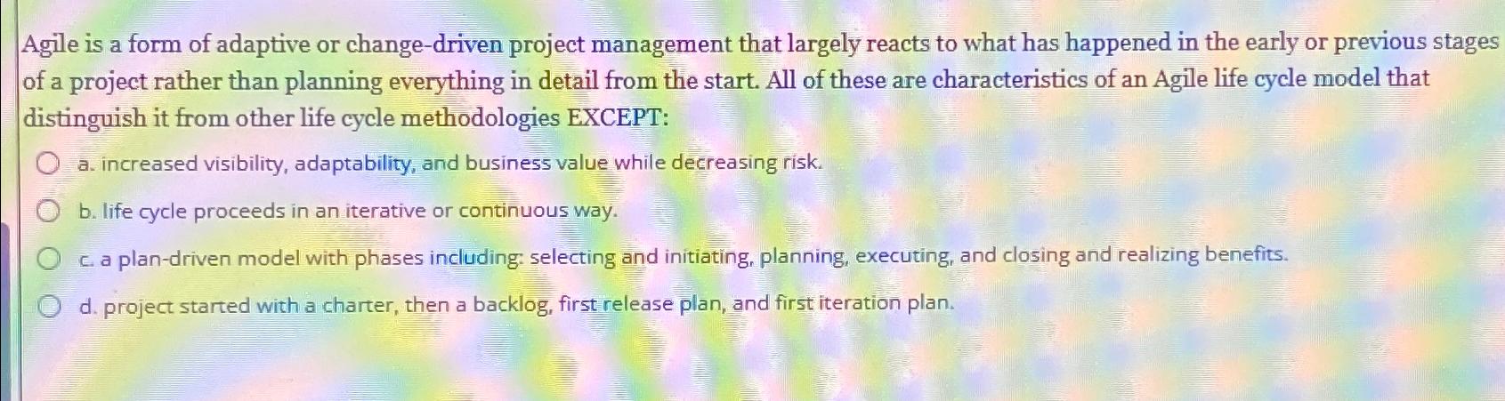 Solved Agile is a form of adaptive or change-driven project | Chegg.com