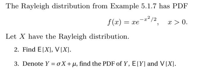 Solved The Rayleigh distribution from Example 5.1.7 has PDF | Chegg.com