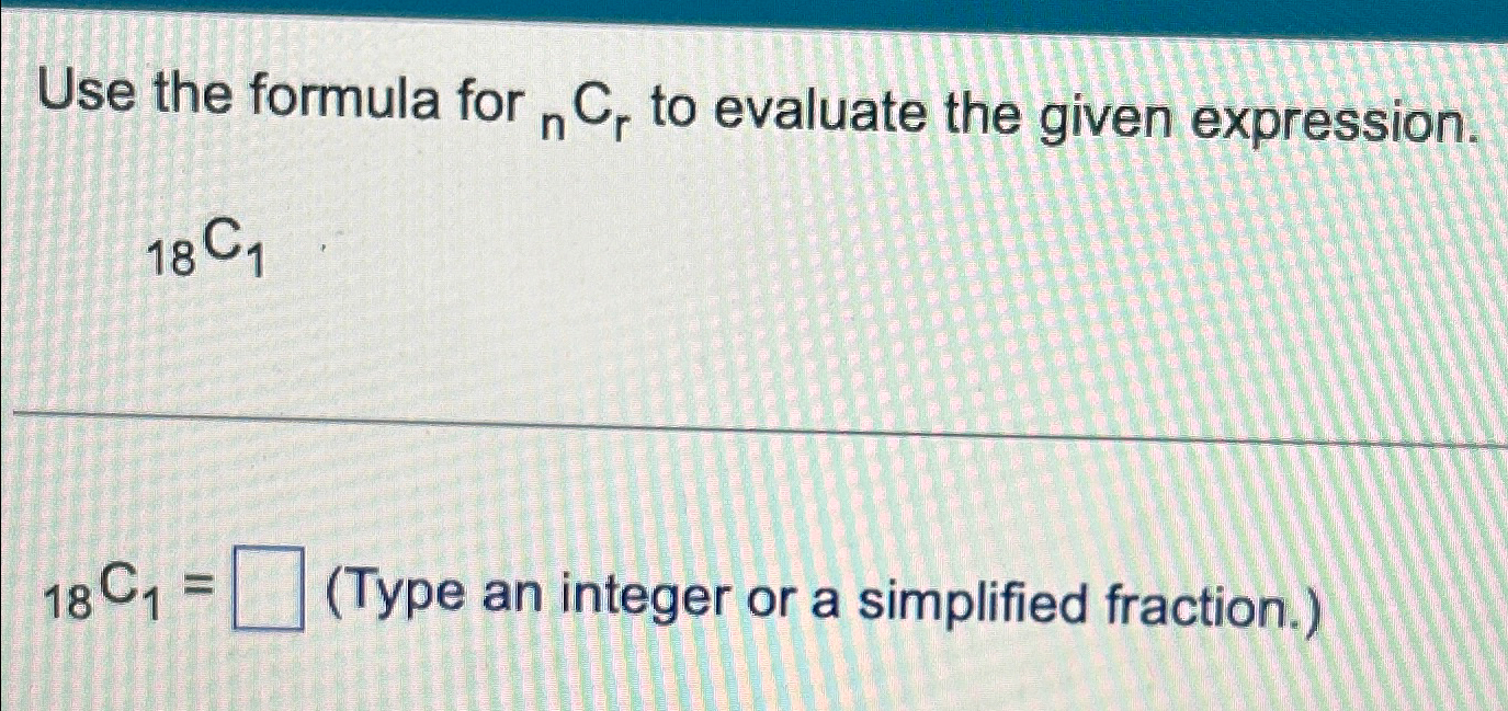 Solved Use the formula for ?nCr ﻿to evaluate the given | Chegg.com