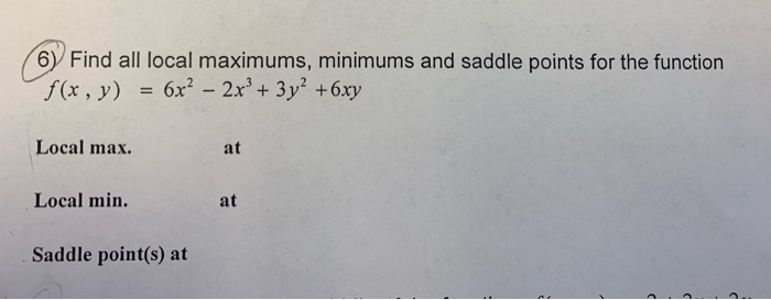 Solved Find all local maximums, minimums and saddle points | Chegg.com