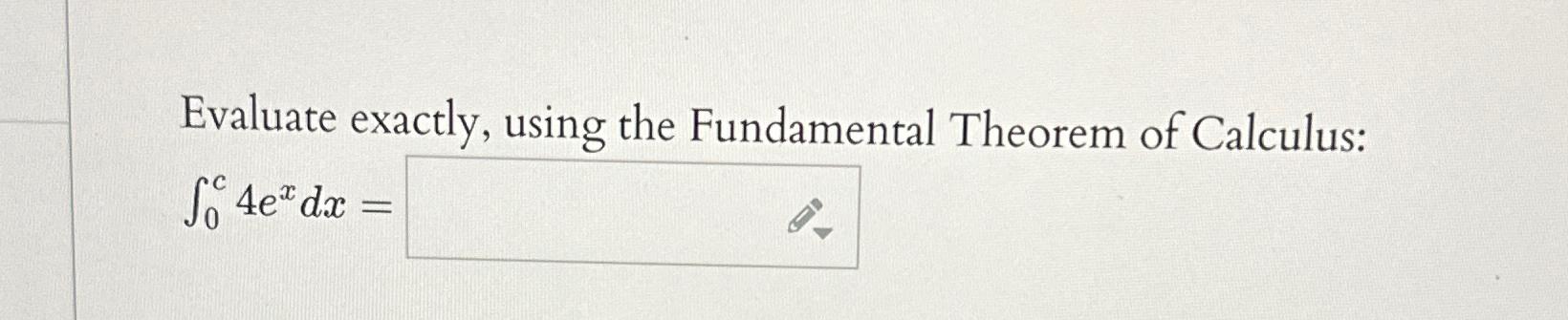 Solved Evaluate exactly, using the Fundamental Theorem of | Chegg.com