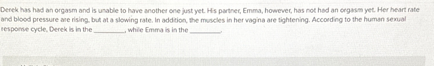 Solved Derek has had an orgasm and is unable to have another | Chegg.com
