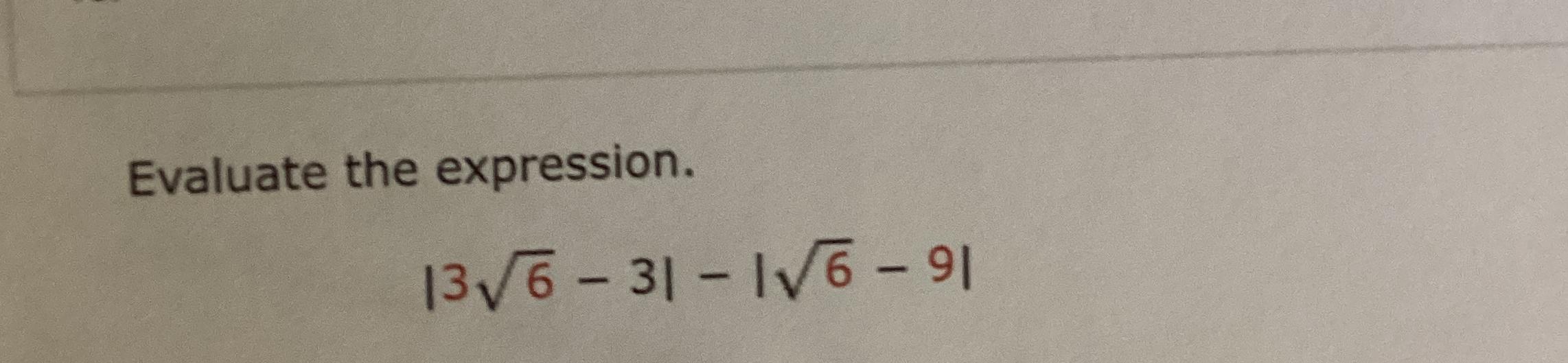 Solved Evaluate the expression.|362-3|-|62-9| | Chegg.com