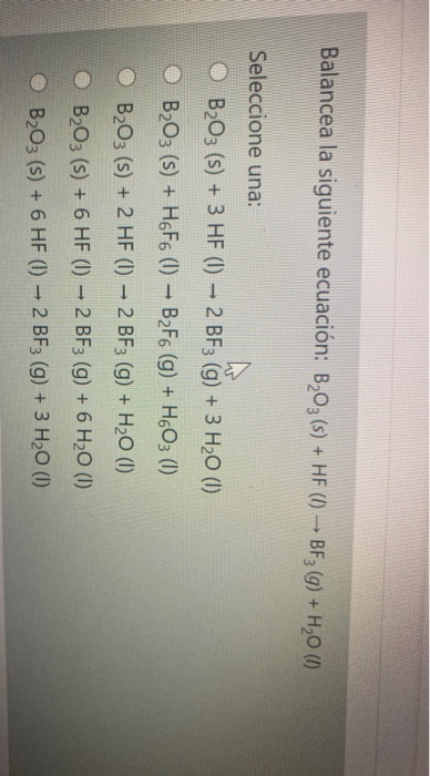 Solved Balancea la siguiente ecuación: B203 (s) + HF (1) - | Chegg.com