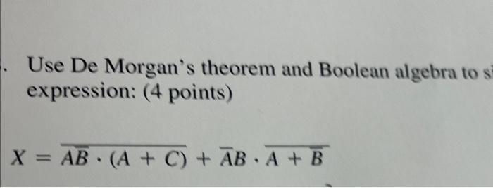 Solved Use De Morgan's theorem and Boolean algebra to s | Chegg.com