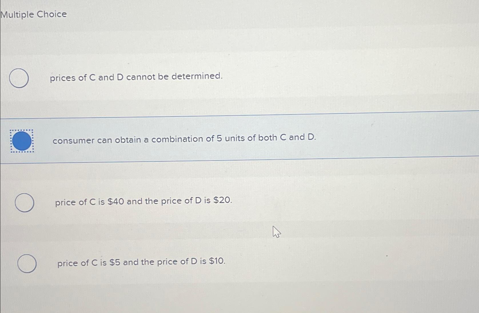 Solved Multiple Choiceprices of C ﻿and D ﻿cannot be | Chegg.com