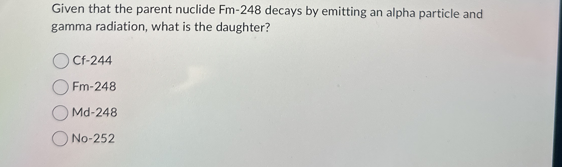 Solved Given that the parent nuclide Fm-248 ﻿decays by | Chegg.com