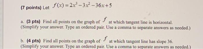 Solved (7 points) Let $(x)=2x-3x -36x+5 a. (3 pts) Find all | Chegg.com