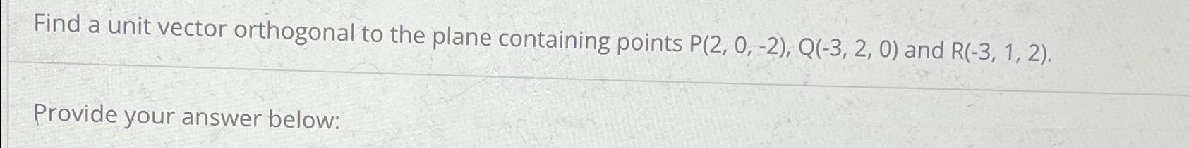 Solved Find a unit vector orthogonal to the plane containing | Chegg.com