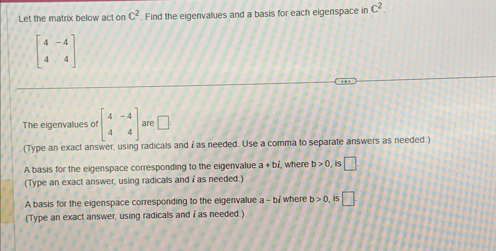 Solved Let the matrix below act on C2. ﻿Find the eigenvalues | Chegg.com