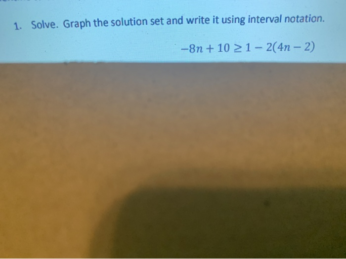 Solved 1. Solve. Graph the solution set and write it using | Chegg.com