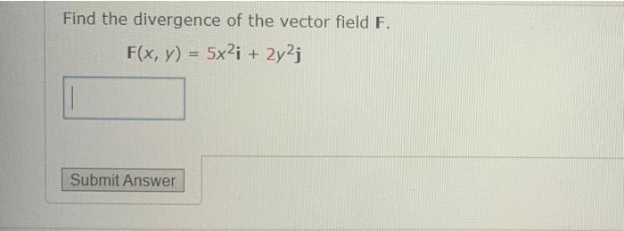 Solved Find the divergence of the vector field F. F(x, y) = | Chegg.com