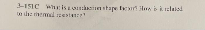 Solved 3-151C What is a conduction shape factor? How is it | Chegg.com