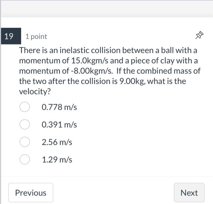 Solved 19 1 point There is an inelastic collision between a | Chegg.com
