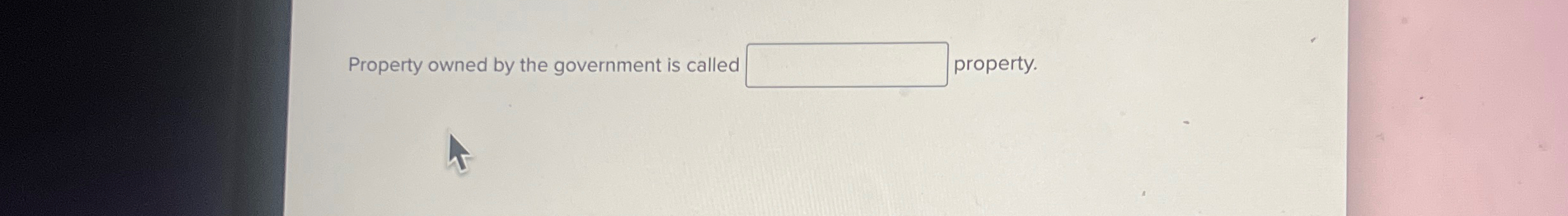 Solved Property owned by the government is called | Chegg.com