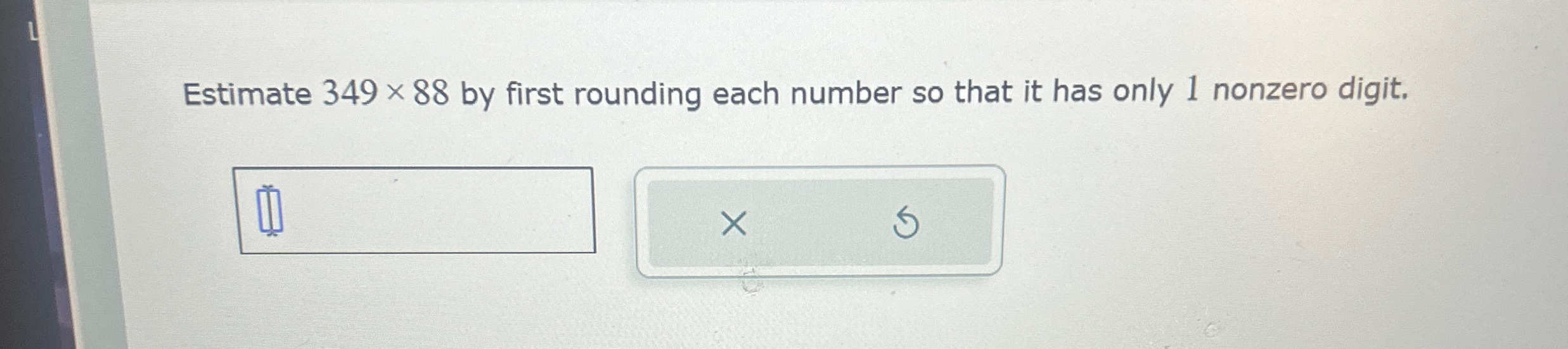 Solved Estimate 349×88 ﻿by first rounding each number so | Chegg.com