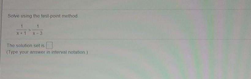 Solved Solve using the test point method 1 X + 1 1 > X-3 The | Chegg.com