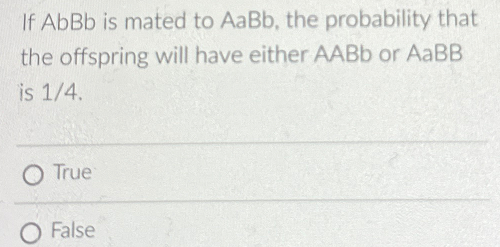 Solved If AbBb is mated to AaBb, the probability that the | Chegg.com