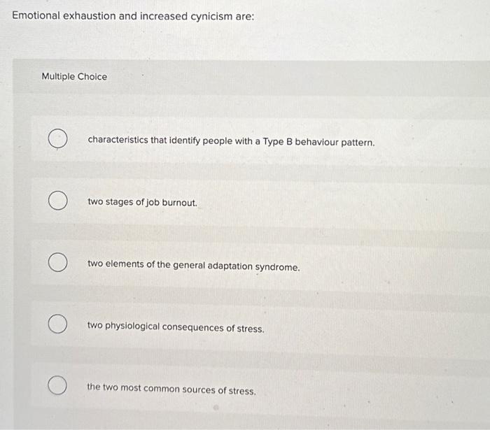 Solved Emotional exhaustion and increased cynicism are: | Chegg.com