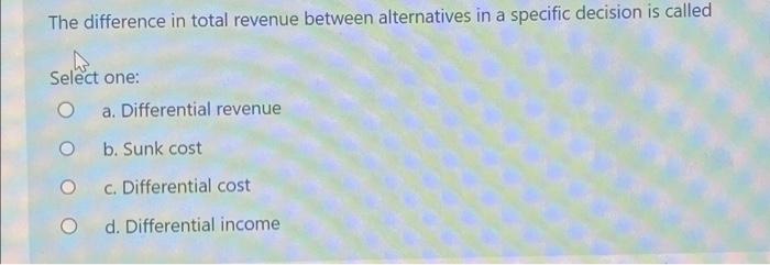 Solved The difference in total revenue between alternatives | Chegg.com