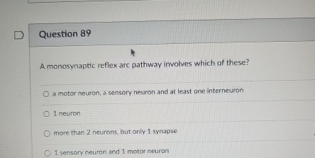 Solved Question 89A monosynaptic reflex arc pathway involves | Chegg.com
