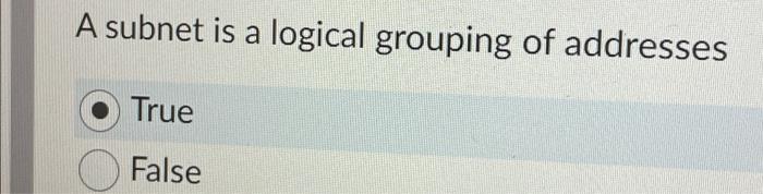 Solved A subnet is a logical grouping of addresses True | Chegg.com