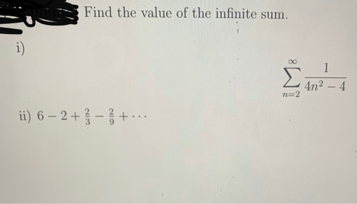 Solved Find the value of the infinite sum. n= 2 ii) 6 – 2+ - | Chegg.com