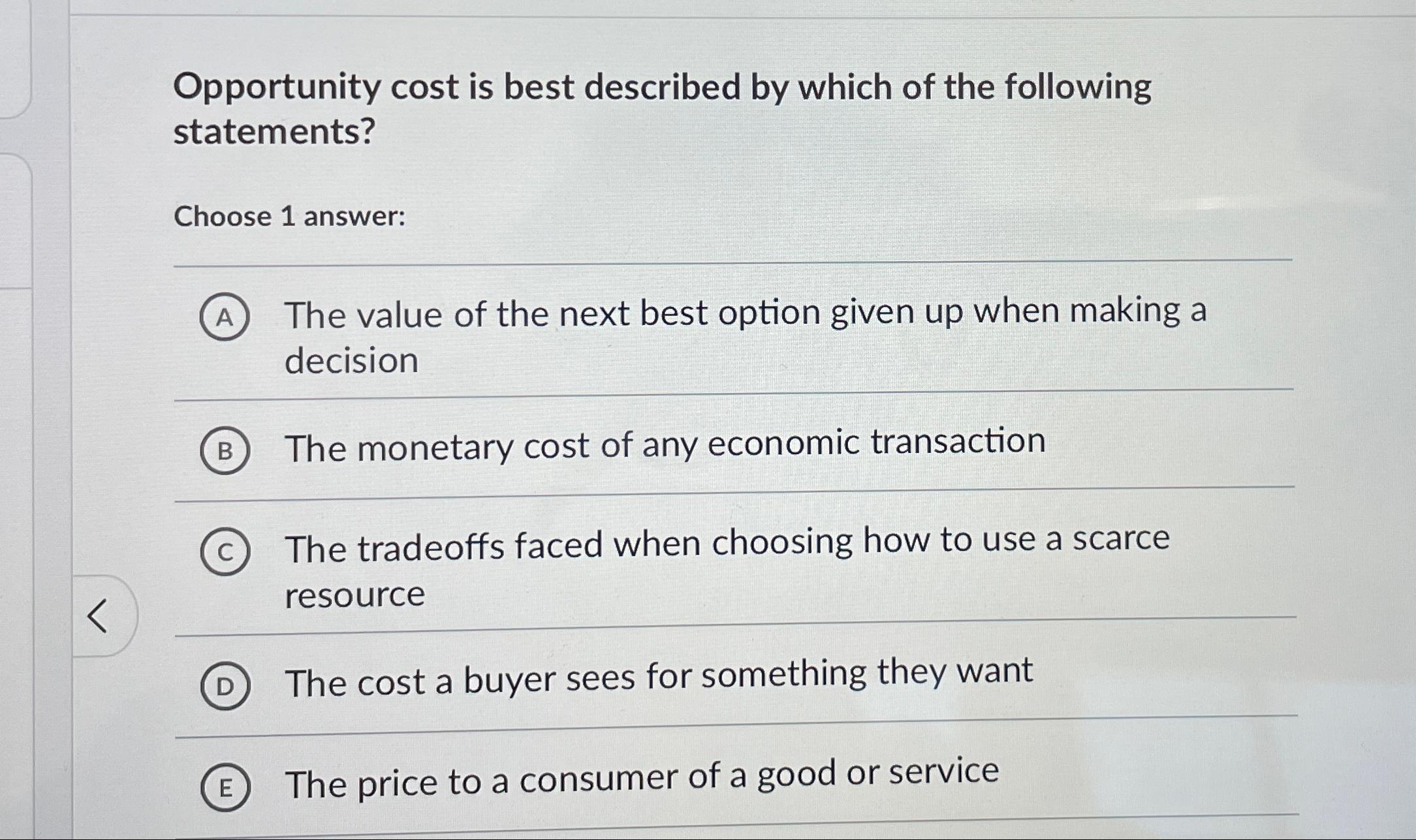 Solved Opportunity cost is best described by which of the | Chegg.com
