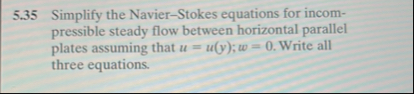 Solved 5.35 ﻿Simplify the Navier-Stokes equations for | Chegg.com