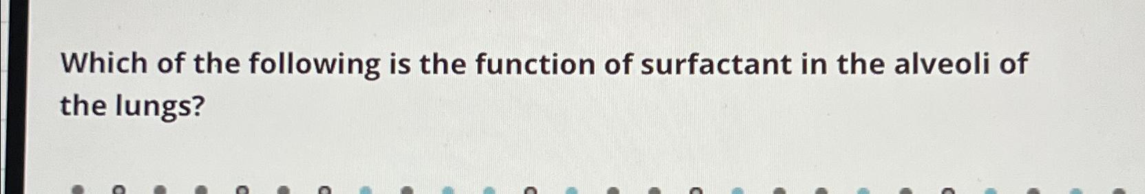 Solved Which of the following is the function of surfactant | Chegg.com