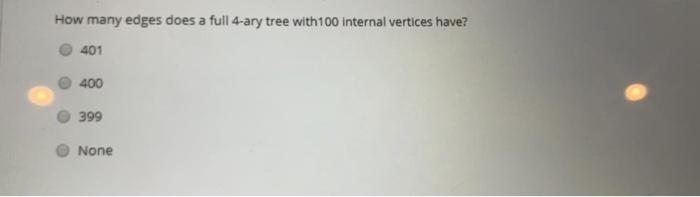 Solved How many edges does a full 4-ary tree with 100 | Chegg.com