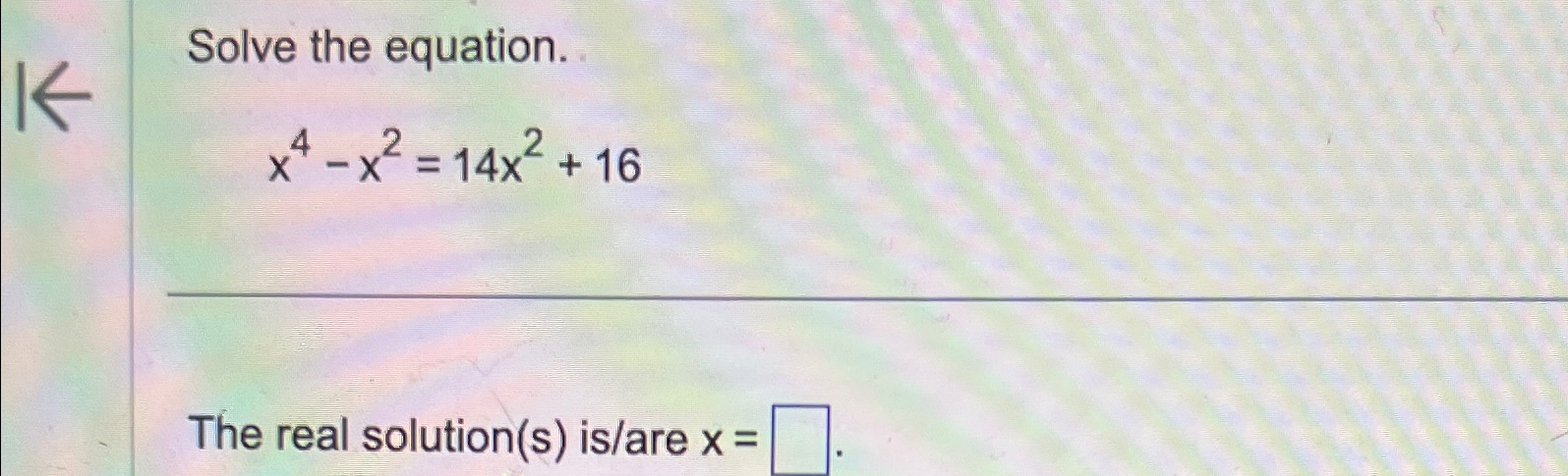 Solved Solve the equation.x4-x2=14x2+16The real solution(s) | Chegg.com
