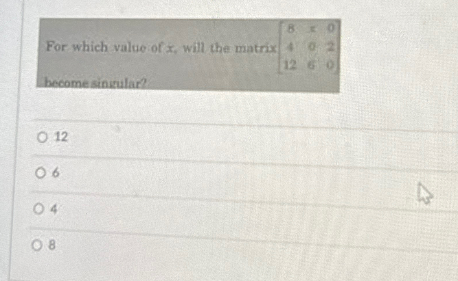 Solved For which value of x, ﻿will the matrix [8x04021260] | Chegg.com
