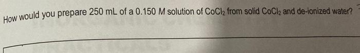 Solved How would you prepare 250 mL of a 0.150M solution of | Chegg.com
