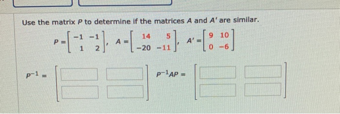 Solved Use the matrix P to determine if the matrices A and | Chegg.com