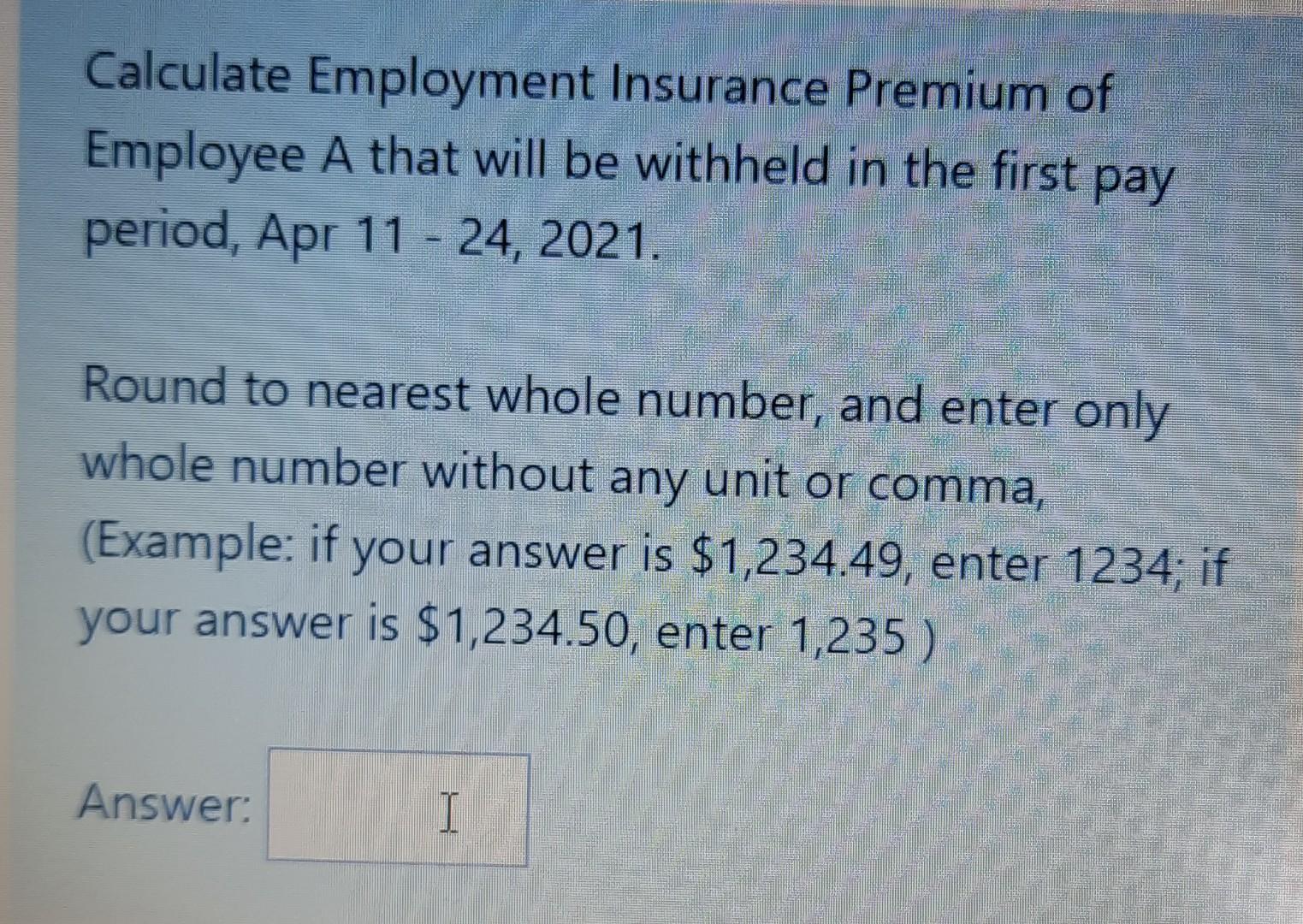 Calculate Employment Insurance Premium of Employee A | Chegg.com