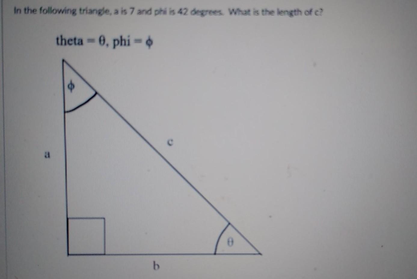 Solved In the following triangle, a is 7 and phi is 42 | Chegg.com