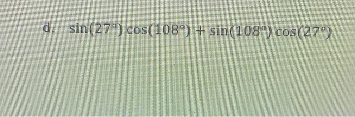 Solved d. sin(27") cos(108°) + sin(108") cos(27') ()()+ ()() | Chegg.com