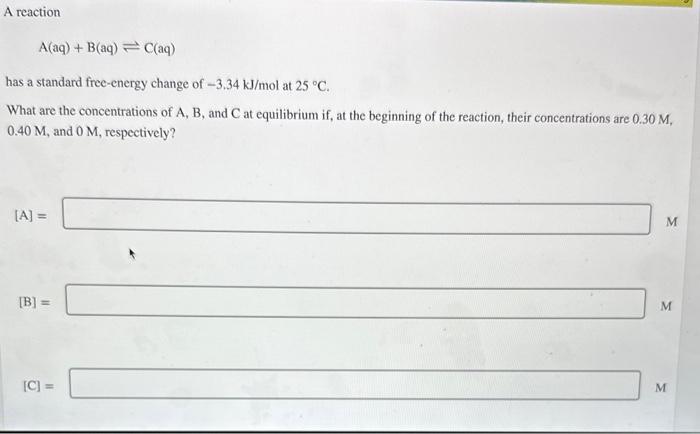 Solved A reaction A(aq)+B(aq)⇌C(aq) has a standard | Chegg.com