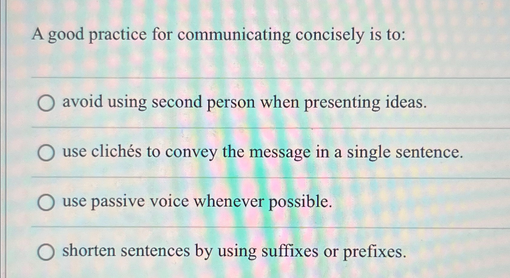Solved A good practice for communicating concisely is | Chegg.com